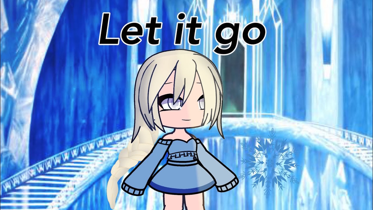 Let it go! glmv meme sorta. - YouTube