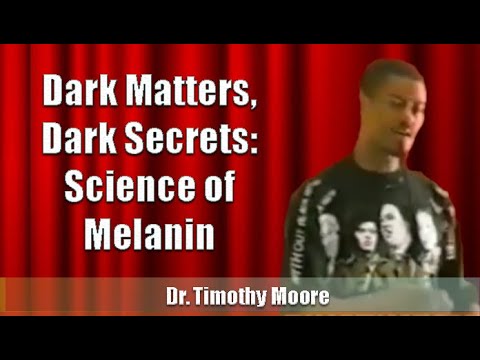 Dr. Timothy Moore | Dark Matters, Dark Secrets: Science of Melanin ...