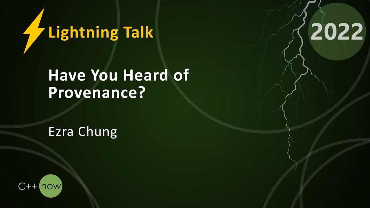 Lightning Talk: Have You Heard of Provenance? - Ezra Chung - CppNow 2022 - YouTube