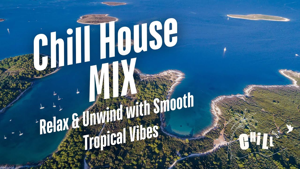 Chill House MIX - Relax & Unwind with Smooth Tropical Vibes - YouTube