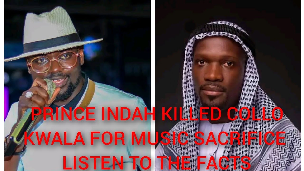 PRINCE INDAH KILLED COLLO KWALA FOR MUSIC SACRIFICE (listen to the ...