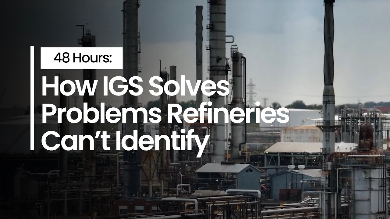48 Hours: How IGS Solves Problems Refineries Can’t Identify - YouTube