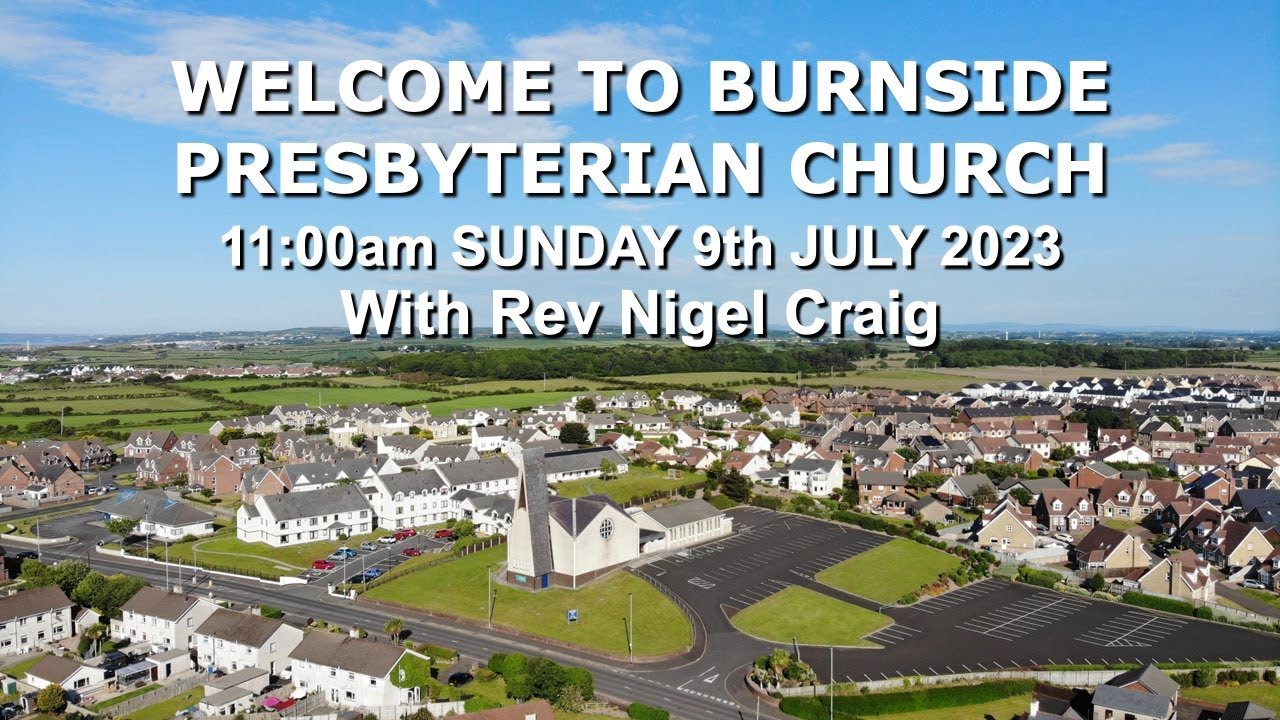 Burnside Sunday 9th July 2023 - Rev. Nigel Craig - YouTube