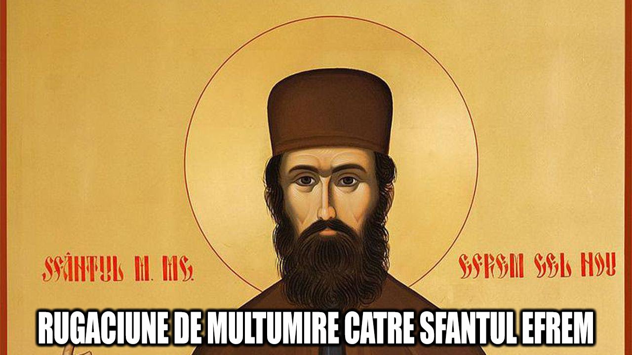 RUGACIUNE DE MULTUMIRE CATRE SFANTUL EFREM - YouTube