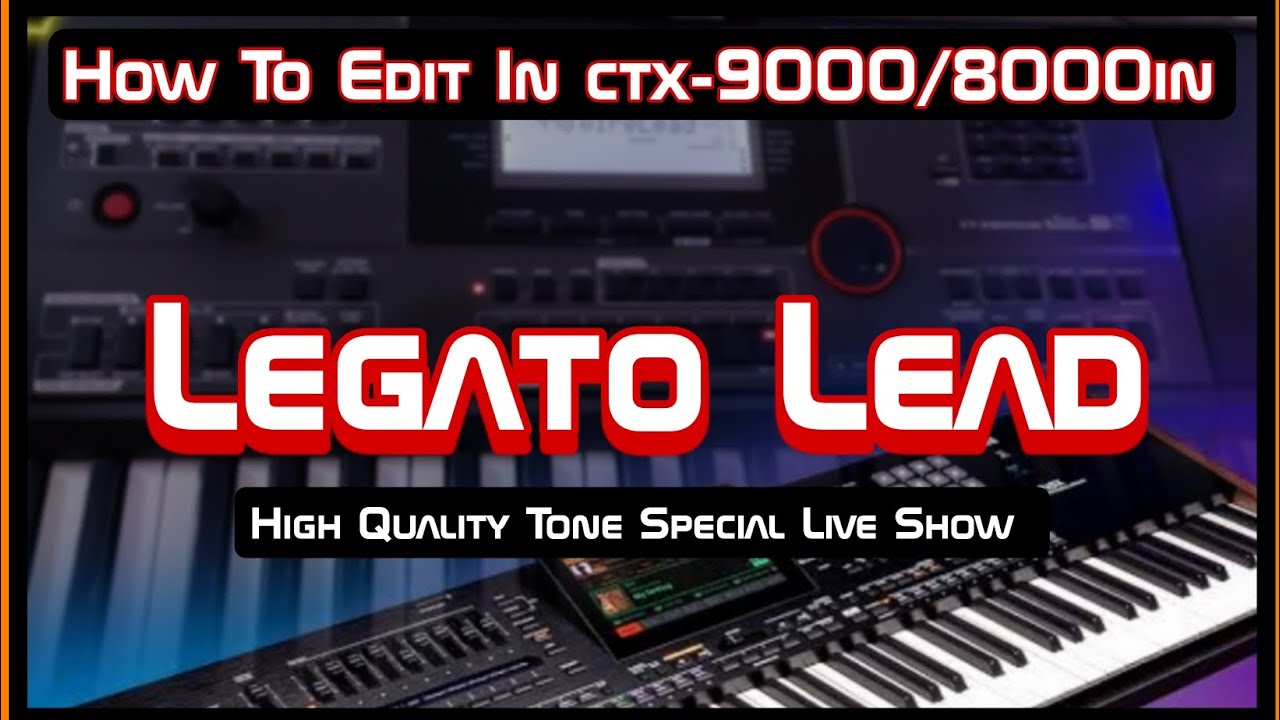 How To Edit New Professional " Legato Lead" In Ctx-9000/8000in - YouTube