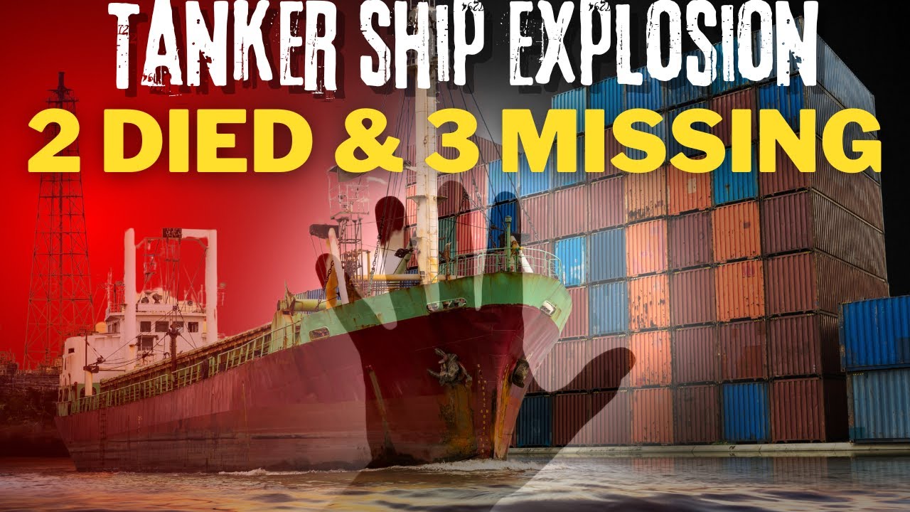 Tanker Ship Explosion Killed Deck Cadet & OS.Shipping Corporation of ...