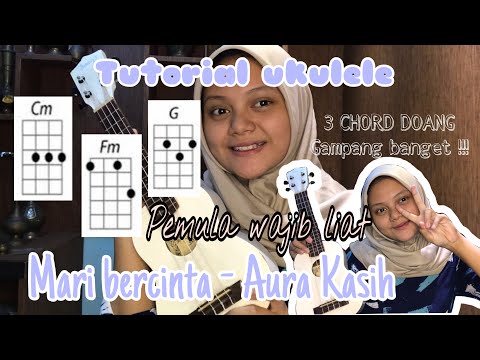 TUTORIAL UKULELE (Mari bercinta - aura Kasih) PEMULA