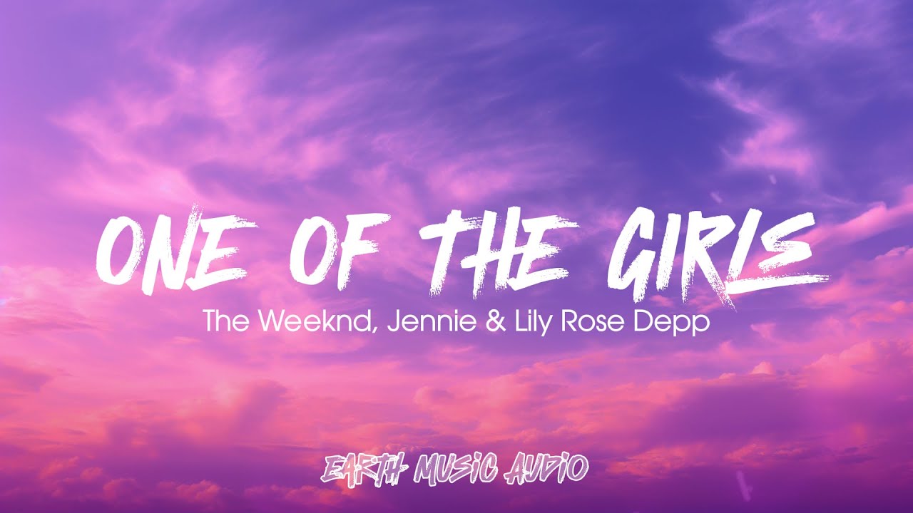 The Weeknd, JENNIE, Lily-Rose Depp - One Of The Girls (Lyrics) - YouTube