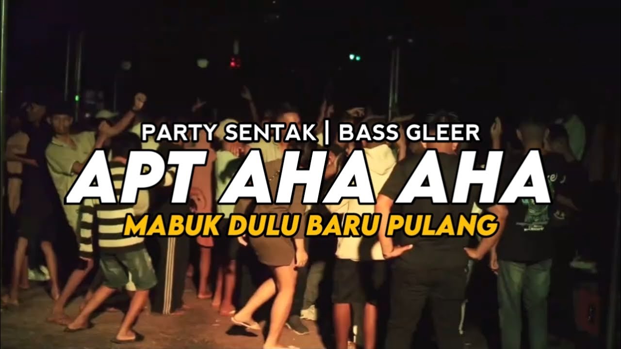 PARTY SENTAK🔥DJ APT AHA AHA X MABUK DULU BARU PULANG || FULL BASS ...