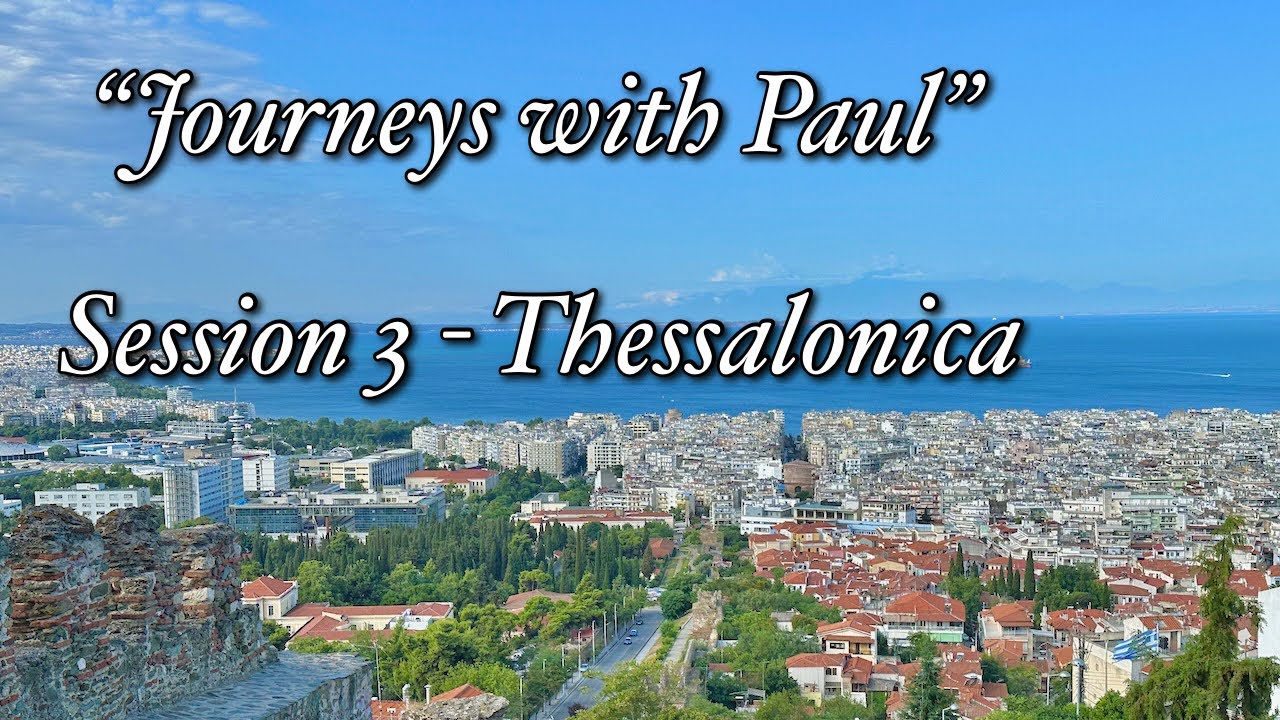 “Journeys with Paul” Session 3 - Thessalonica - YouTube