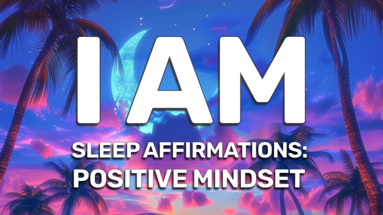 Sleep Guided Meditation - I AM Affirmations For A Positive Mindset ...
