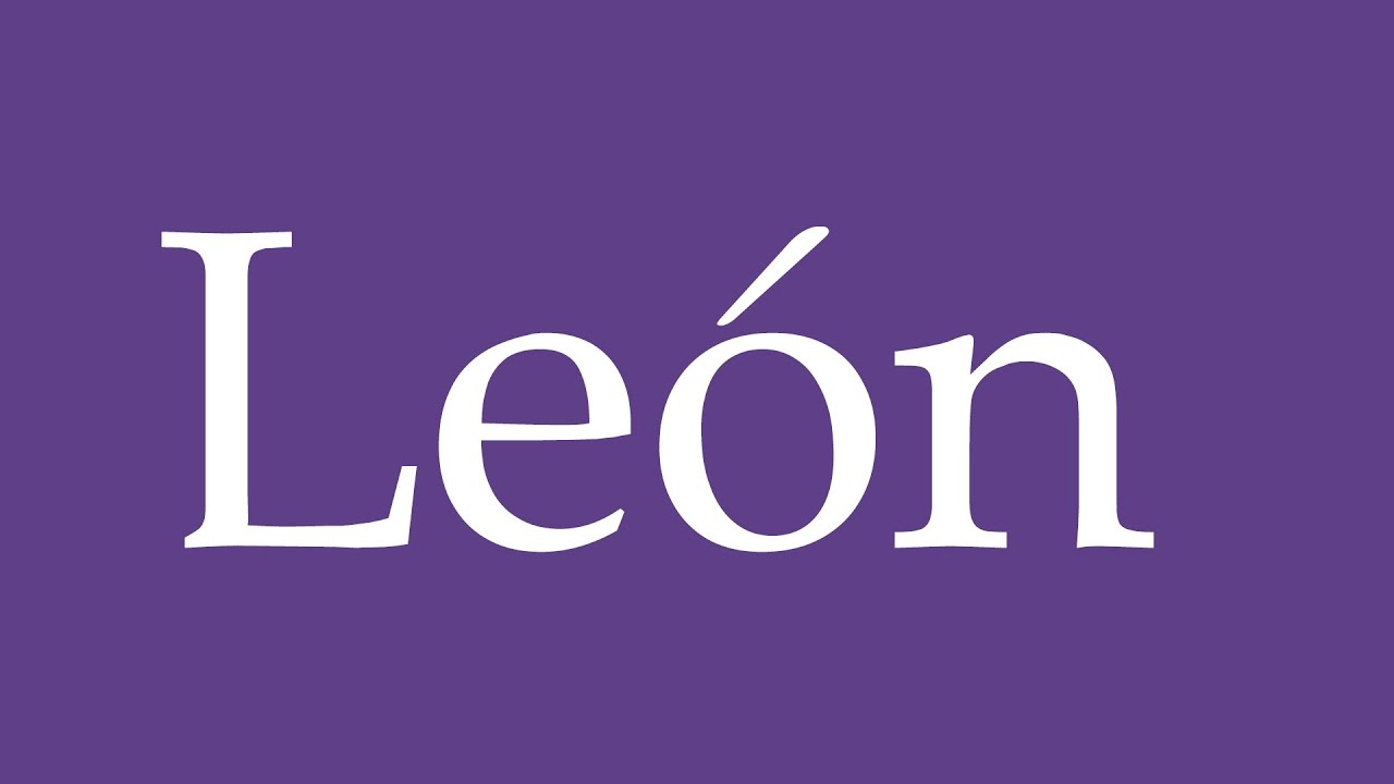 How To Pronounce ''León'' (Lion) Correctly in Spanish - YouTube