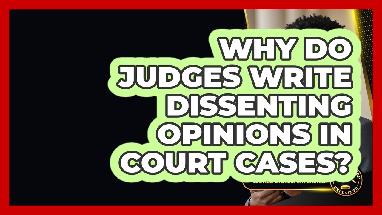 Why Do Judges Write Dissenting Opinions In Court Cases? - Justice ...