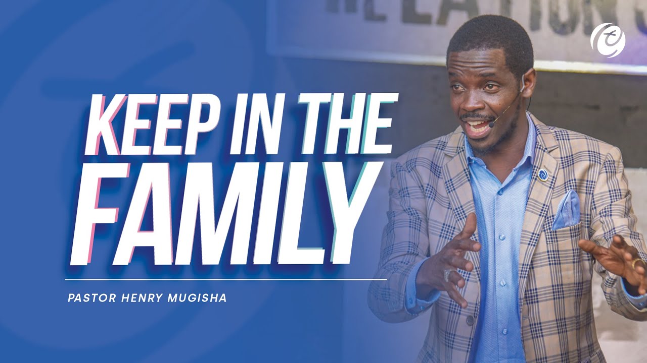 KEEP IN THE FAMILY | Online Celebration | Pastor Henry Mugisha - YouTube