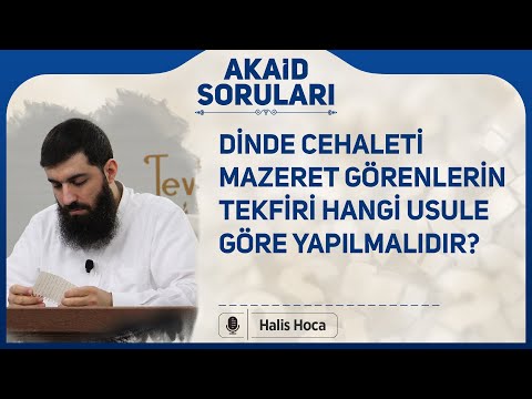 Dinde cehaleti mazeret görenlerin tekfiri hangi usule göre yapılmalıdır? Halis Bayancuk Hoca