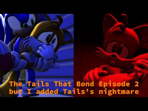 The Tails That Bond Episode 2 but I added Tails's nightmare to it