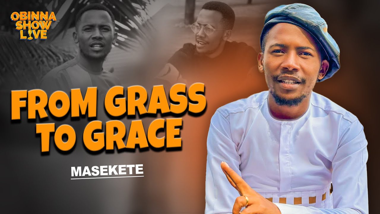 OBINNA SHOW LIVE: FROM GRASS TO GRACE - Masekete - YouTube Music