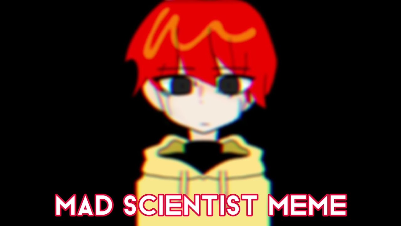 mad scientist meme-7대악 마플님으로[팬무비] - YouTube