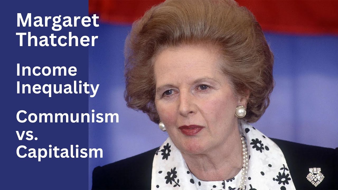 Margaret Thatcher, Income Inequality, Communism vs. Capitalism - YouTube