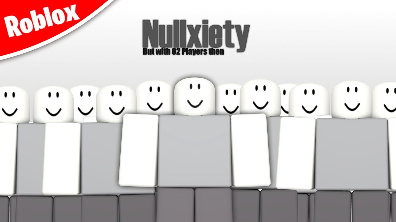 Nullxiety But With 82 Player Ft The Creator Of Nullxiety Roblox YouTube