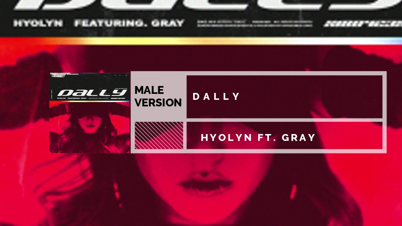 Hyolyn Ft. Gray - Dally (Male Version) - YouTube