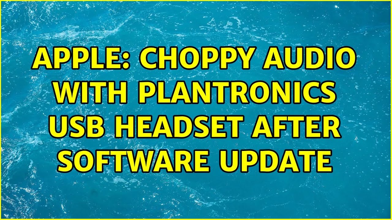 Apple: Choppy Audio with Plantronics USB headset after software update ...