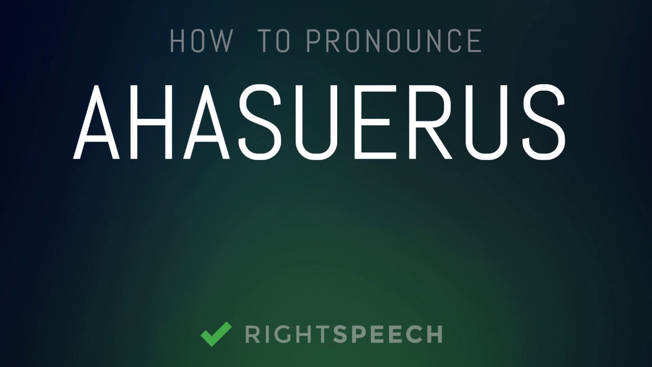 King Ahasuerus Pronunciation