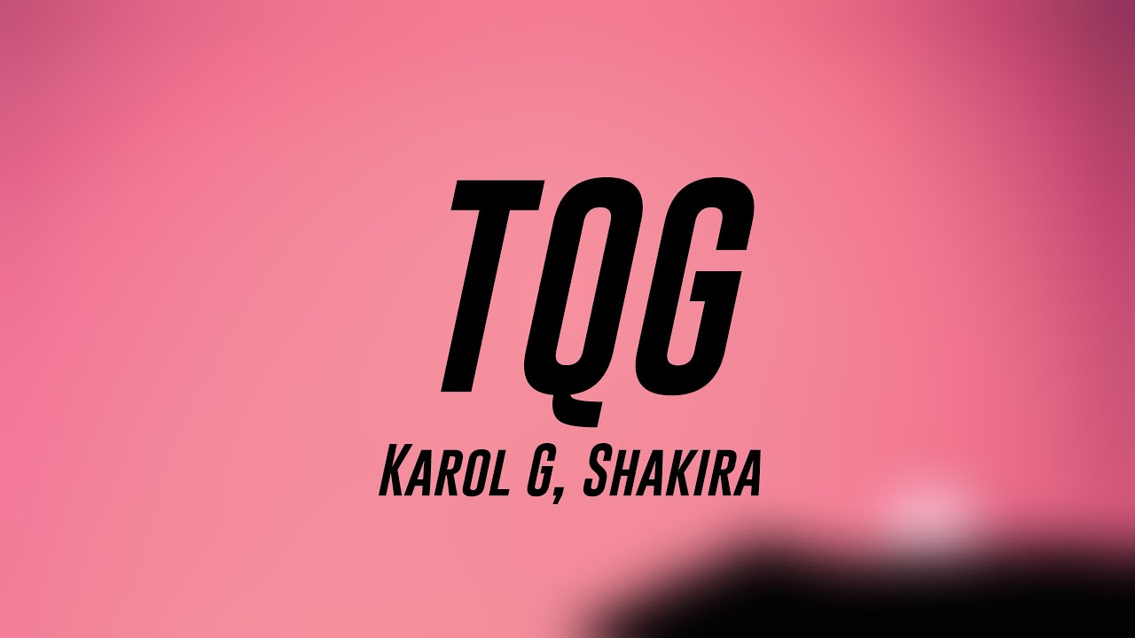 TQG - Karol G, Shakira [Lyrics Video] 🎧 - YouTube