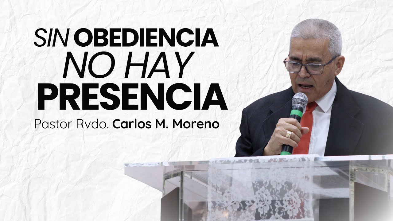 Sin Obediencia No Hay Presencia - Pastor Carlos M. Moreno Soto ...