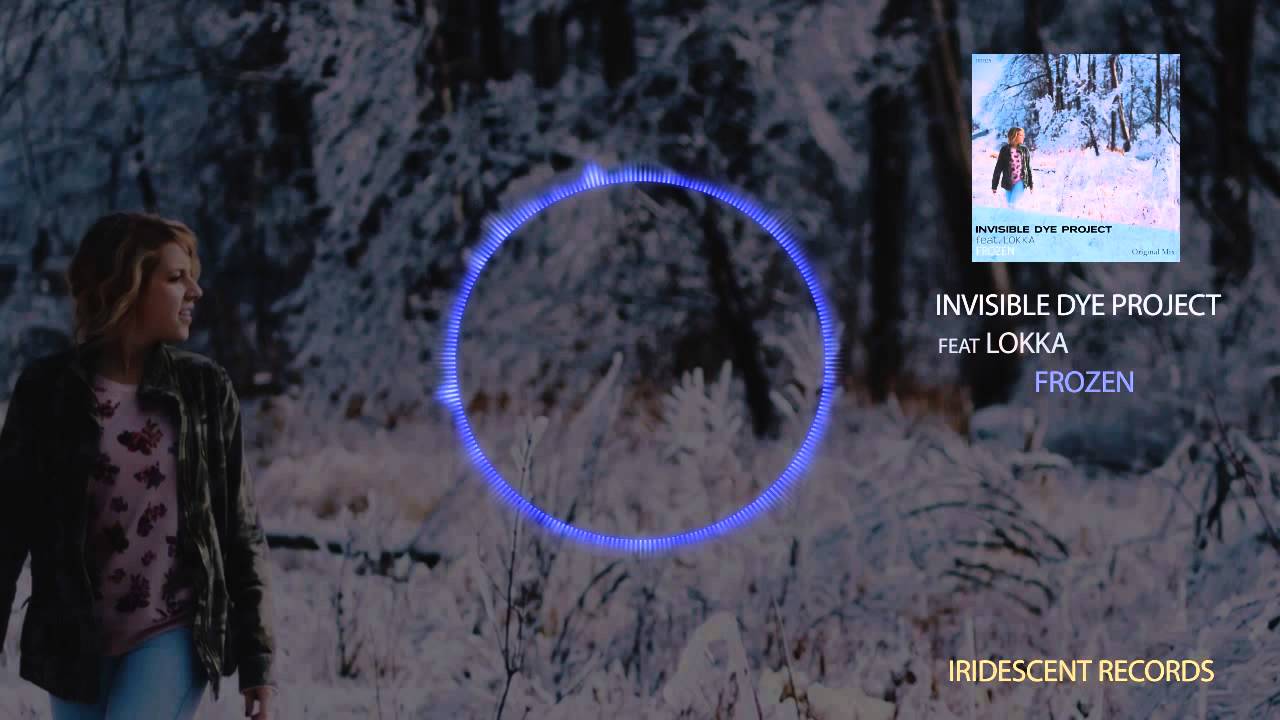 Invisible Dye Project feat. Lokka - Frozen (Original Mix) - YouTube
