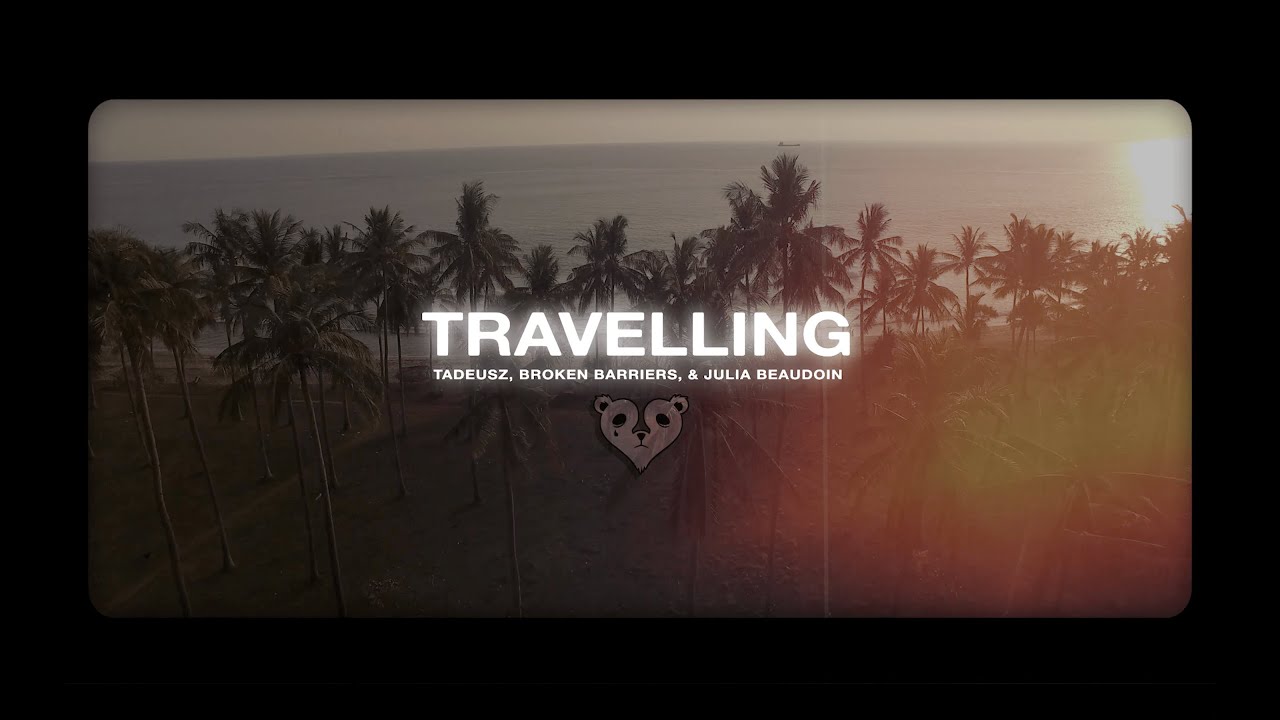 Tadeusz & Broken Barriers - Travelling (feat. Julia Beaudoin) (Official ...
