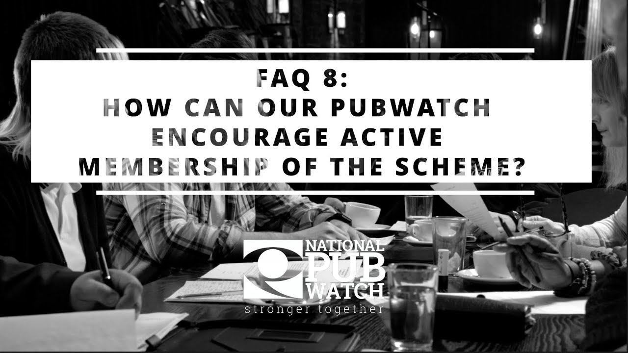 National Pubwatch FAQs - How Can Our Pubwatch Encourage Active ...