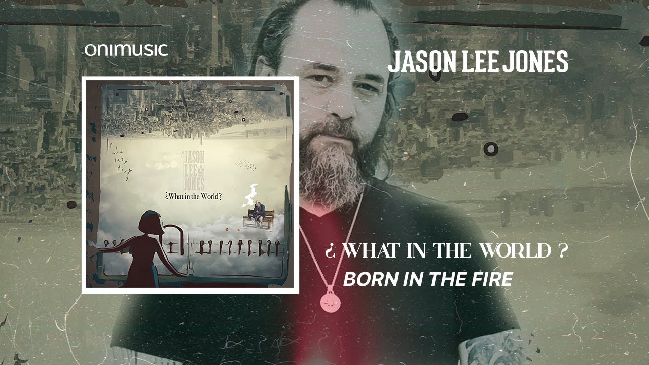 Born in the Fire - Jason Lee Jones | 3 | ¿ What in the World ? - YouTube
