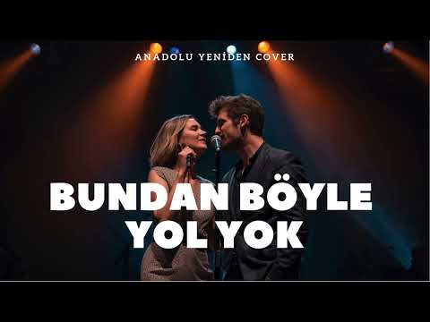 Bundan Böyle Yol Yok | Anadolu Yeniden Folk | Düet Cover