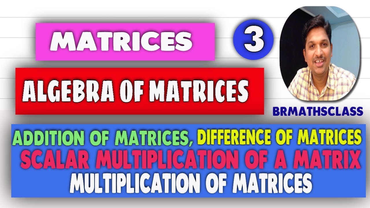ALGEBRA OF MATRICES || ADDITION AND SUBTRACTION OF MATRICES || MATRIX ...