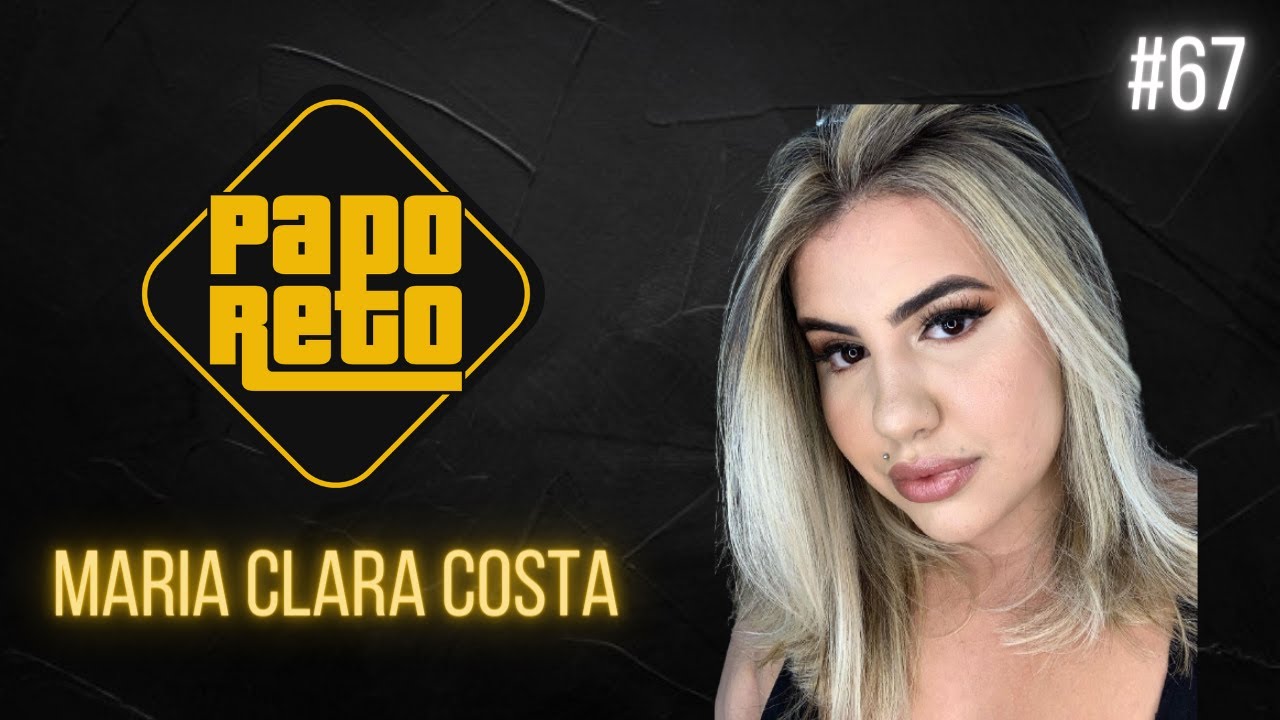 PAPO RETO COM MARIA CLARA COSTA- #PODCAST 067 - YouTube