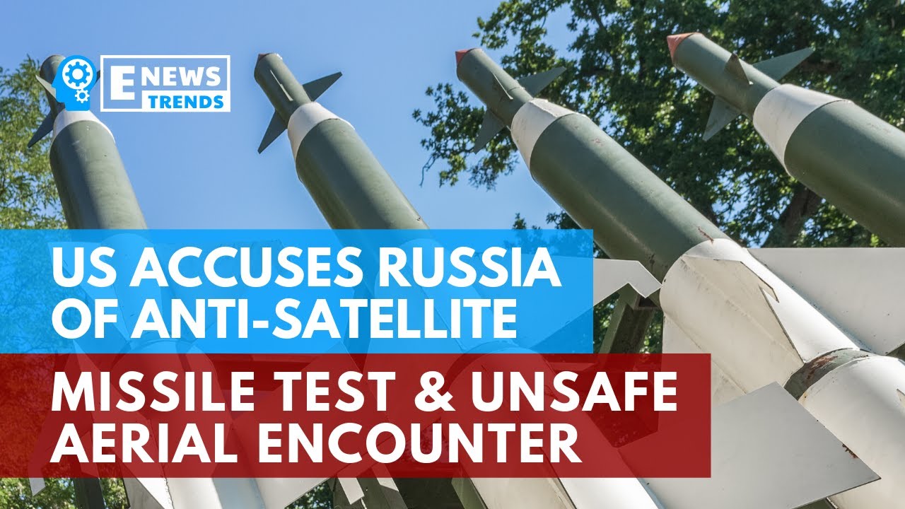 U.S. Accuses Russia Of Anti-Satellite Missile Test And Unsafe Aerial ...