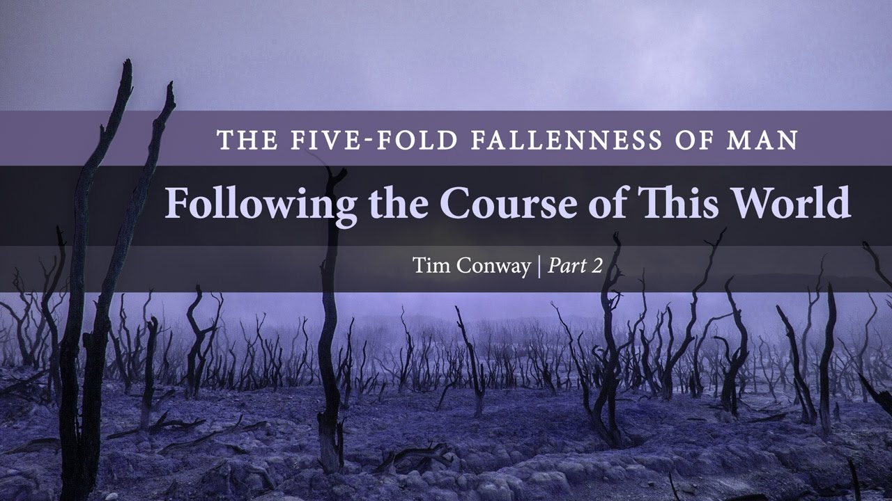 Following the Course of This World: The Five-Fold Fallenness of Man ...