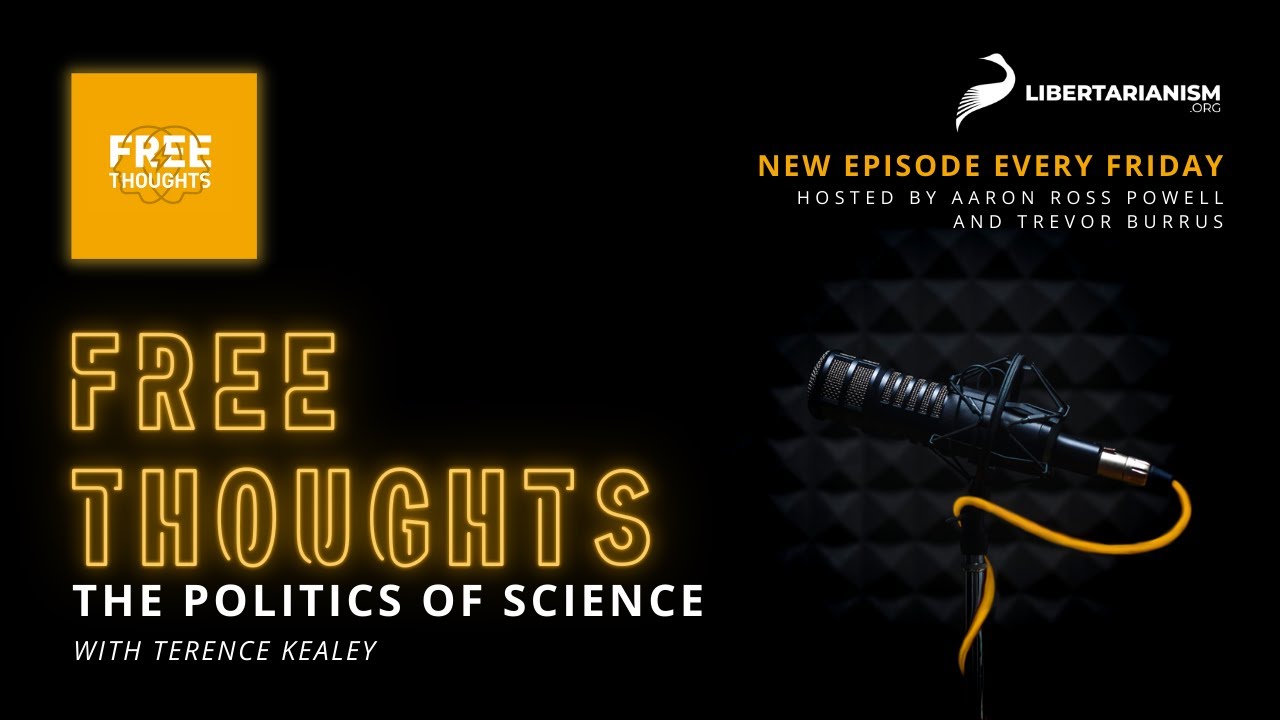 The Politics of Science (with Terence Kealey) - Free Thoughts Podcast ...