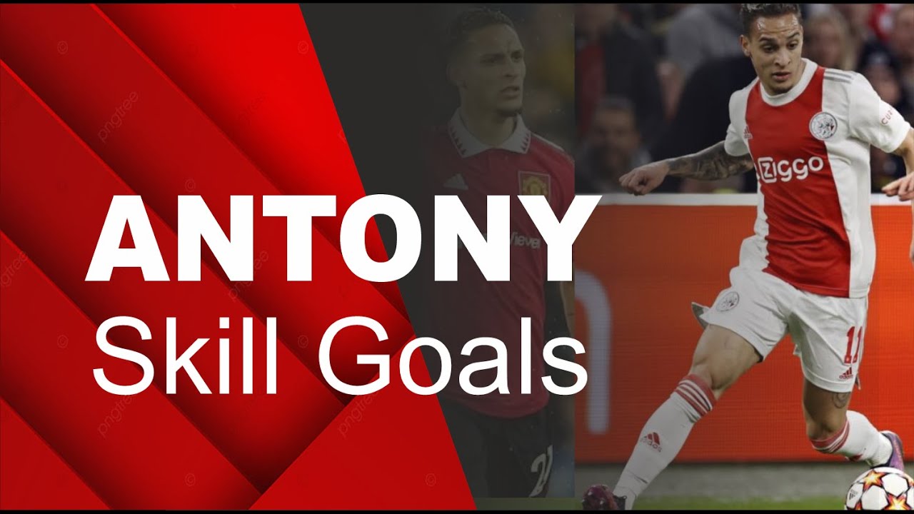 Antony Skill and Goal - YouTube