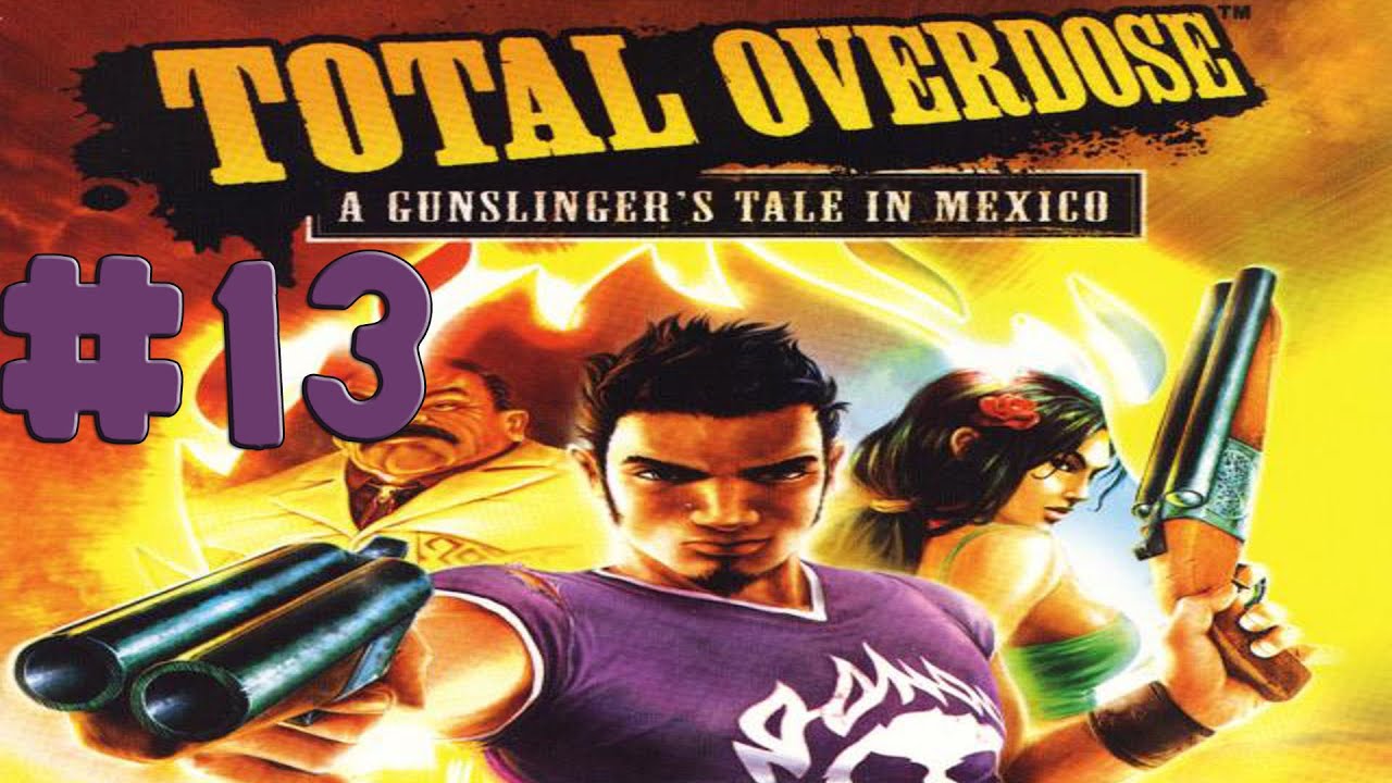 Total Overdose - Walkthrough - Part 13 (PC) [HD] - YouTube
