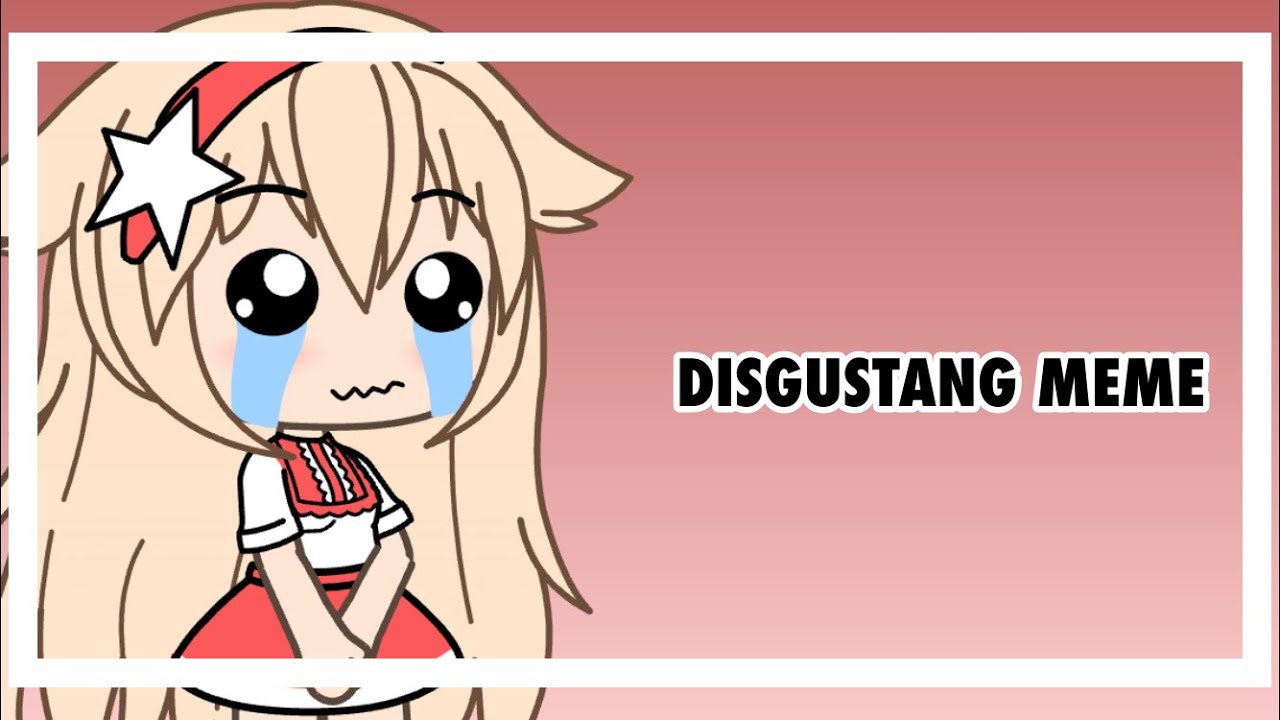 DISGUSTANG MEME | gacha | briaplayz x| - YouTube