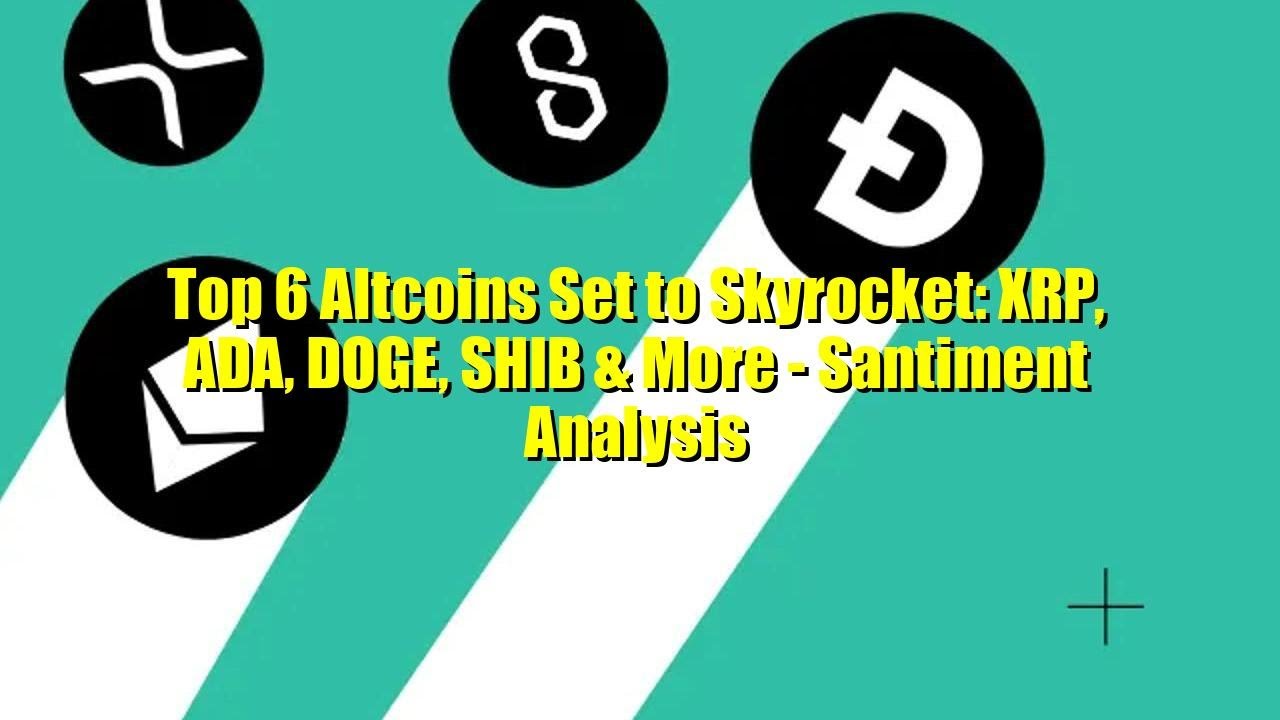 Top 6 Altcoins Set to Skyrocket: XRP, ADA, DOGE, SHIB & More - Santiment Analysis - YouTube