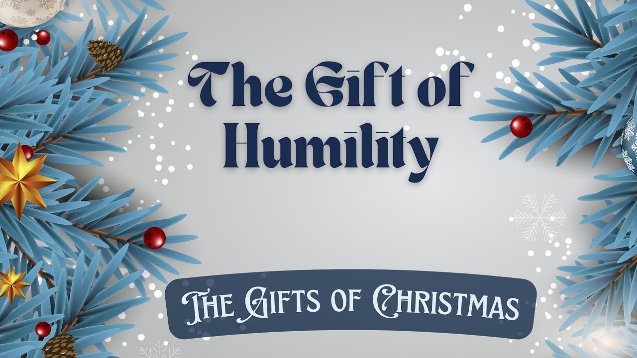The Gifts of Christmas | The Gift of Humility (Part 2) - YouTube