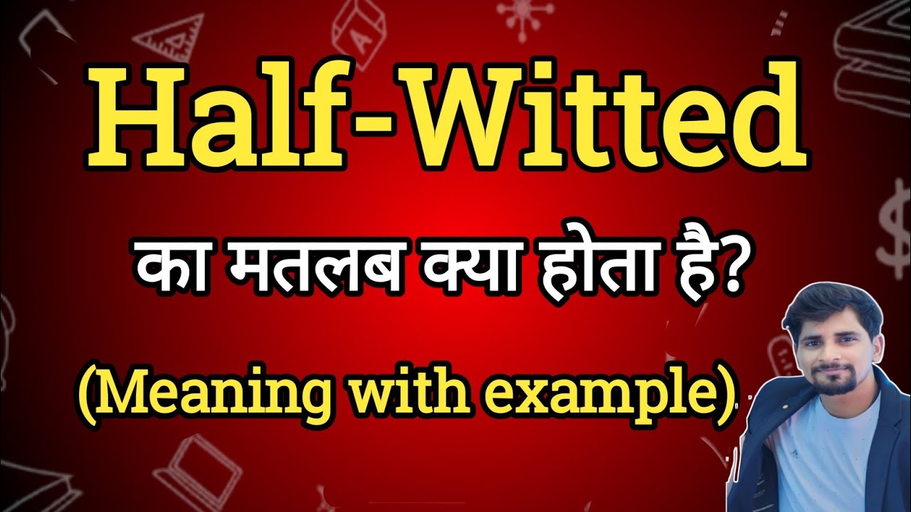 Half witted Meaning in Hindi | Half witted Ka Matlab kya Hota hai ...