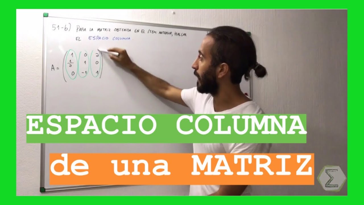 Espacio columna de una matriz (Col A) (51 b/113) | MATRICES - YouTube