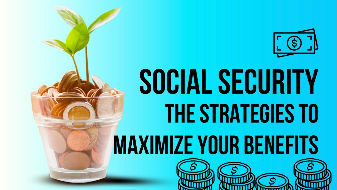 Social Security Explained: The Strategies to Maximize Your Benefits ...