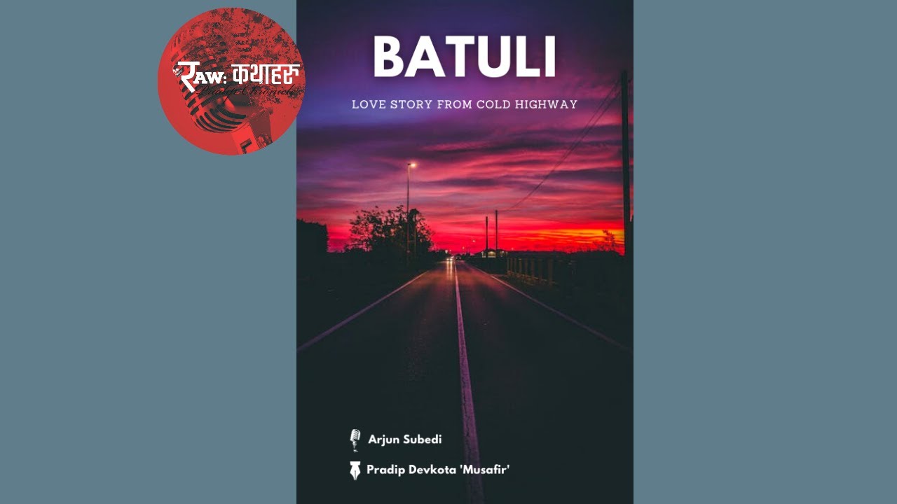 BATULI (बाटुली) Part 2: Love Story from Cold Highway on Raw Kathaharu - YouTube
