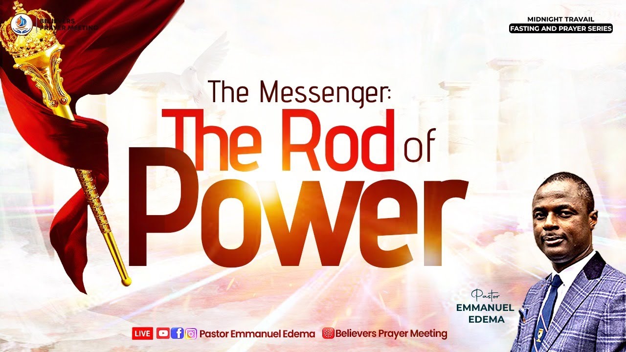 THE MESSENGER: THE ROD OF POWER I AUGUST FASTING AND PRAYER SERIES |08. ...