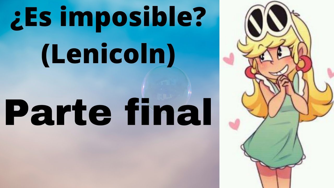 the loud house_¿Es imposible? (Lenicoln) - Fanfic - YouTube